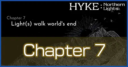 【HYKE】Chapter7 Light(s) walk world's endの攻略チャート｜HYKE：Northern Light(s) 攻略Wiki（ハイク ノーザンライツ）：ヘイグ